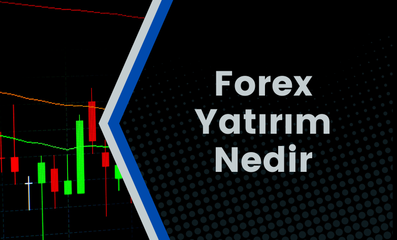 Forex Yatırım Nedir | Forex Trading - 2026